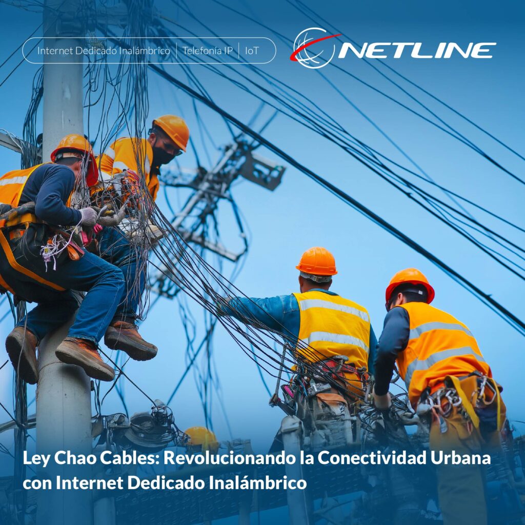 Ley Chao Cables: Revolucionando la Conectividad Urbana con Internet Dedicado Inalámbrico - Netline
